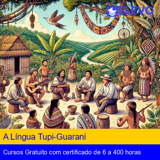 Curso Grátis sobre a Língua Tupi-Guarani com Certificado | Elevo Cursos